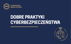 Dobre praktyki cyberbezpieczeństwa | Narodowy Bank Polski - Internetowy Serwis Informacyjny