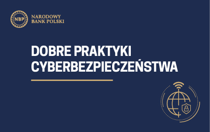 Dobre praktyki cyberbezpieczeństwa | Narodowy Bank Polski - Internetowy Serwis Informacyjny